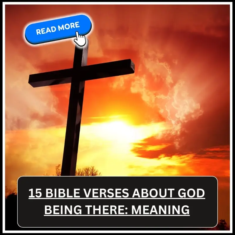 15 Bible Verses About God Being There: Meaning